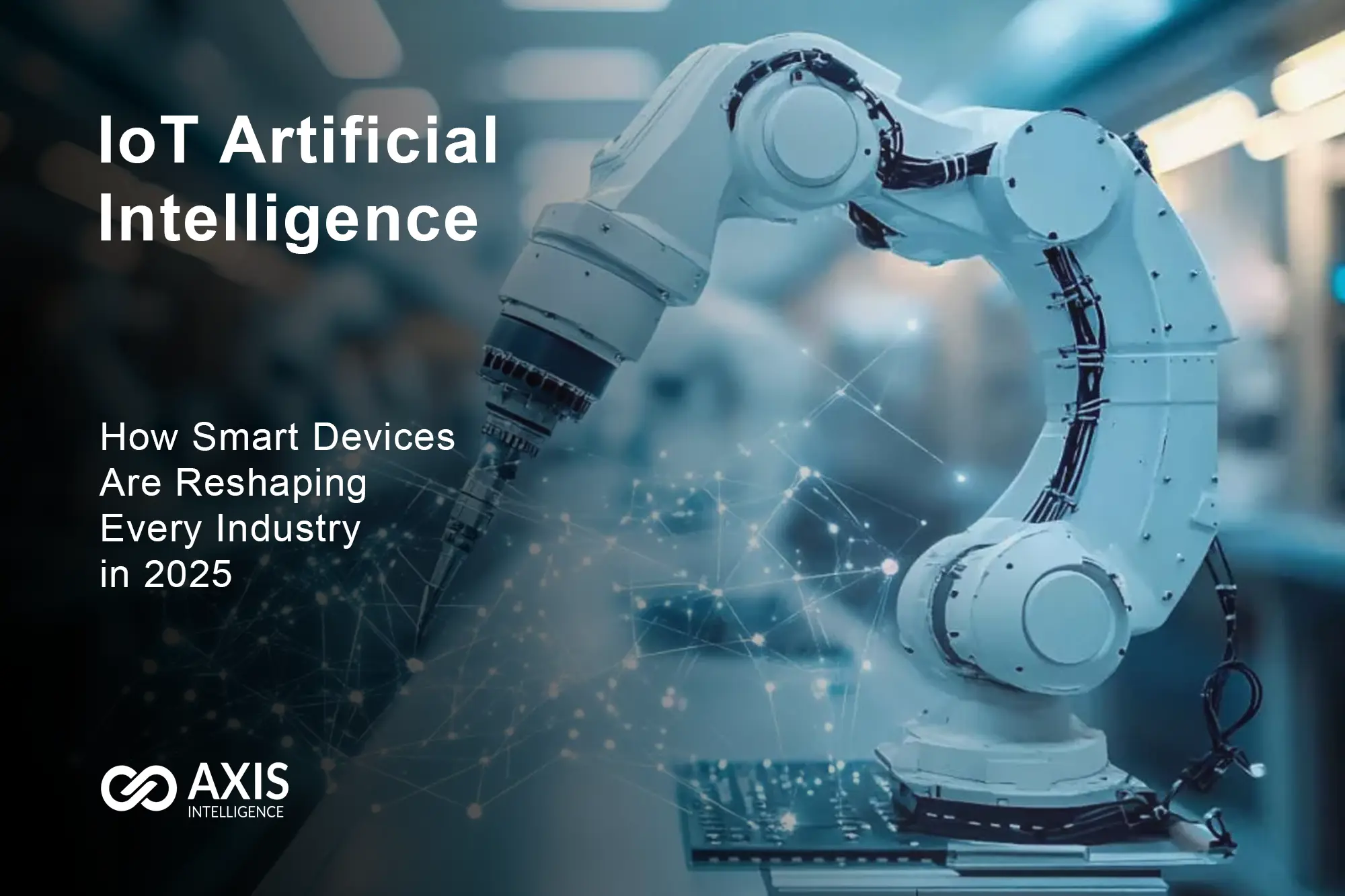 IoT Artificial Intelligence: How Smart Devices Are Reshaping Every Industry in 2025 - Axis ...