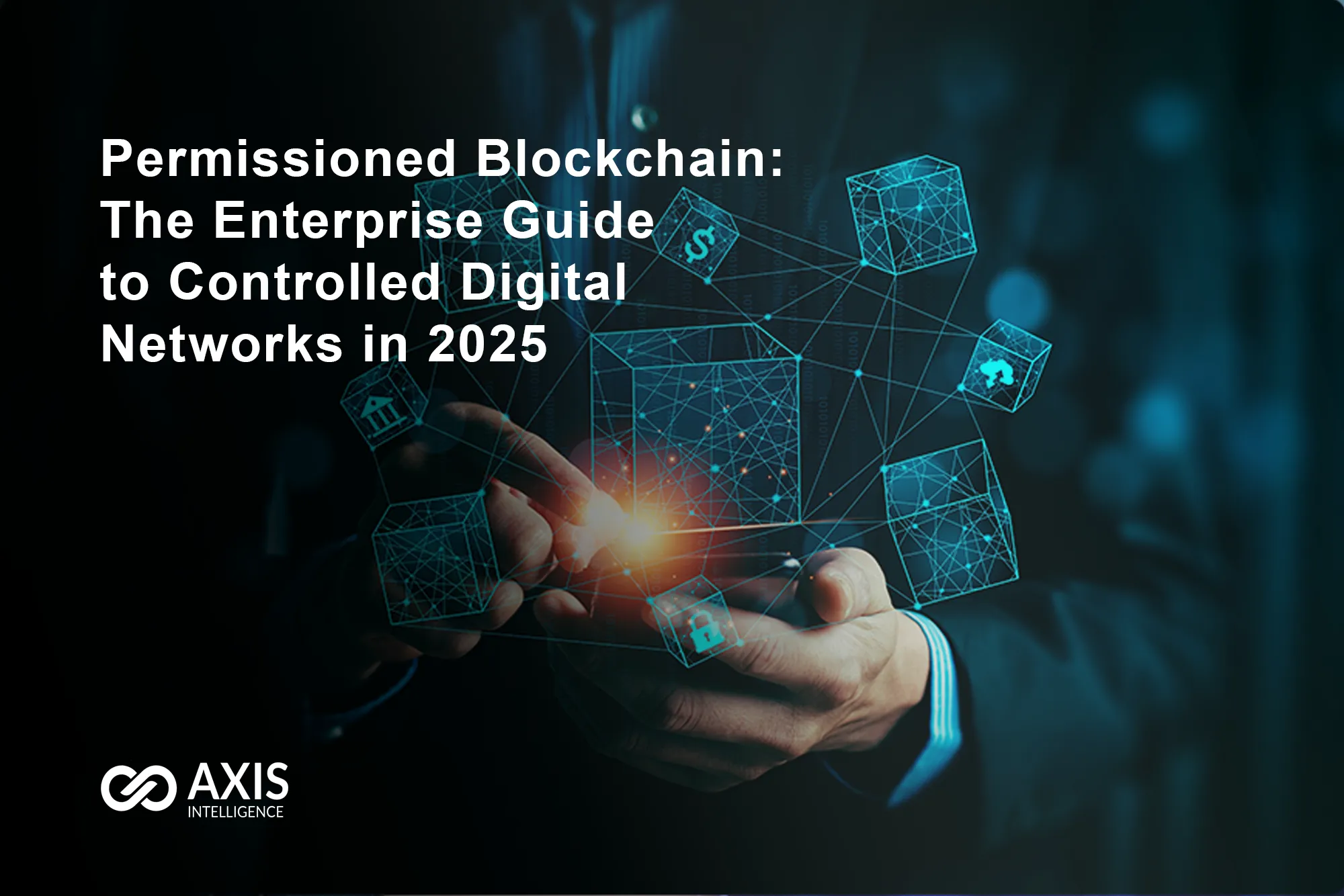 Permissioned Blockchain: The Enterprise Guide to Controlled Digital Networks in 2025 - Axis ...