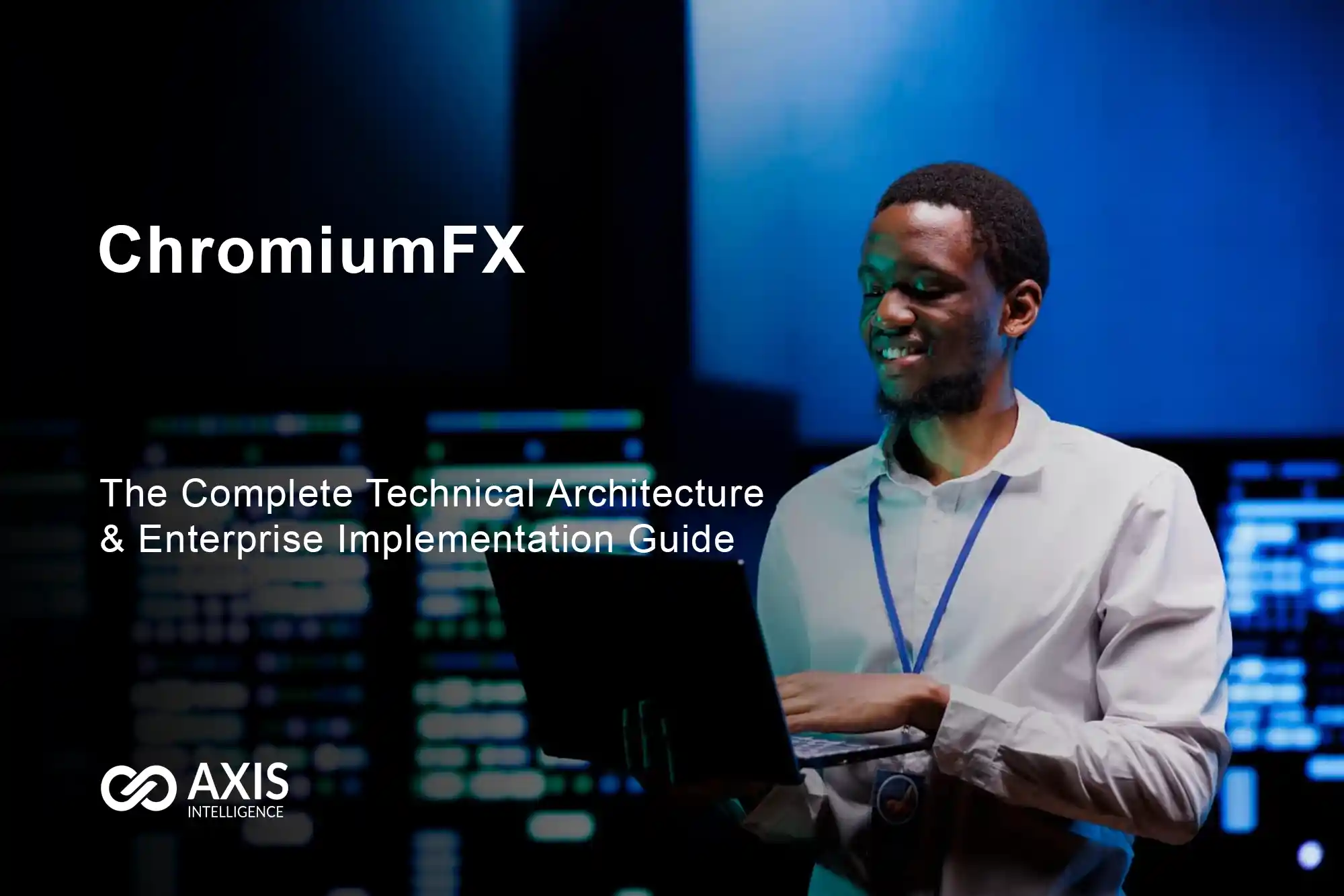 ChromiumFX: The Complete Technical Architecture & Enterprise Implementation Guide - Axis ...