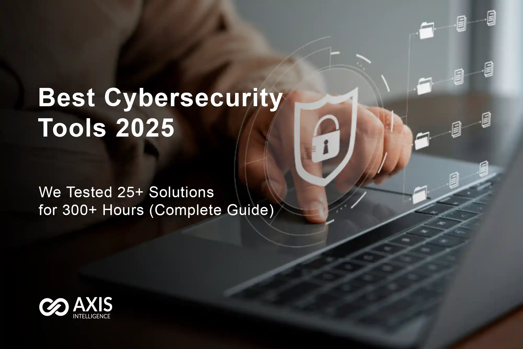 Best Cybersecurity Tools 2025: We Tested 25+ Solutions for 300+ Hours ...